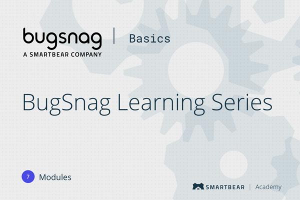 BugSnag Learning Series - Basics